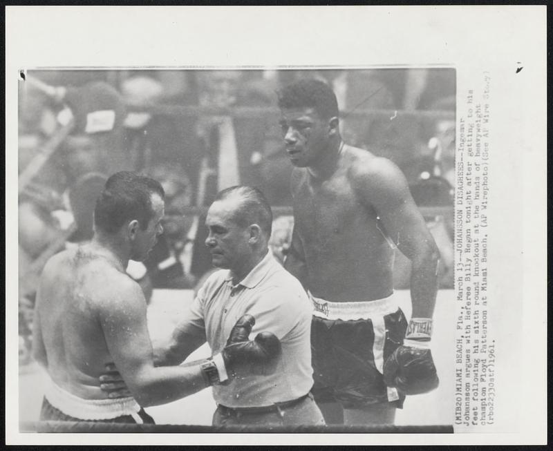 Johansson Disagrees-- Ingemar Johansson argues with Referee Billy Regan ...
