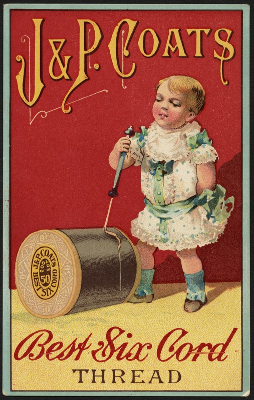 J & P. Coats best six cord thread - Digital Commonwealth