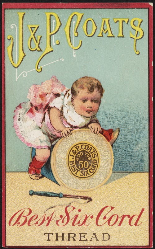 J & P. Coats best six cord thread - Digital Commonwealth