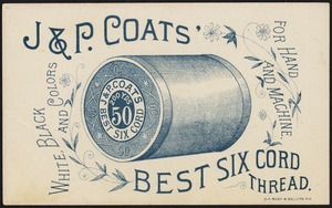 J & P. Coats best six cord thread - Digital Commonwealth