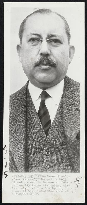 Dies–James Truslow Adams (above), who quit a Wall Street career to ...