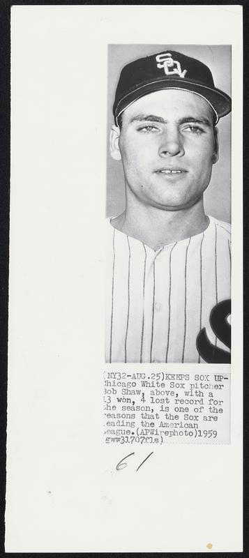 Keeps Sox Up- Chicago White Sox pitcher Bob Shaw, above, with a 13 won ...