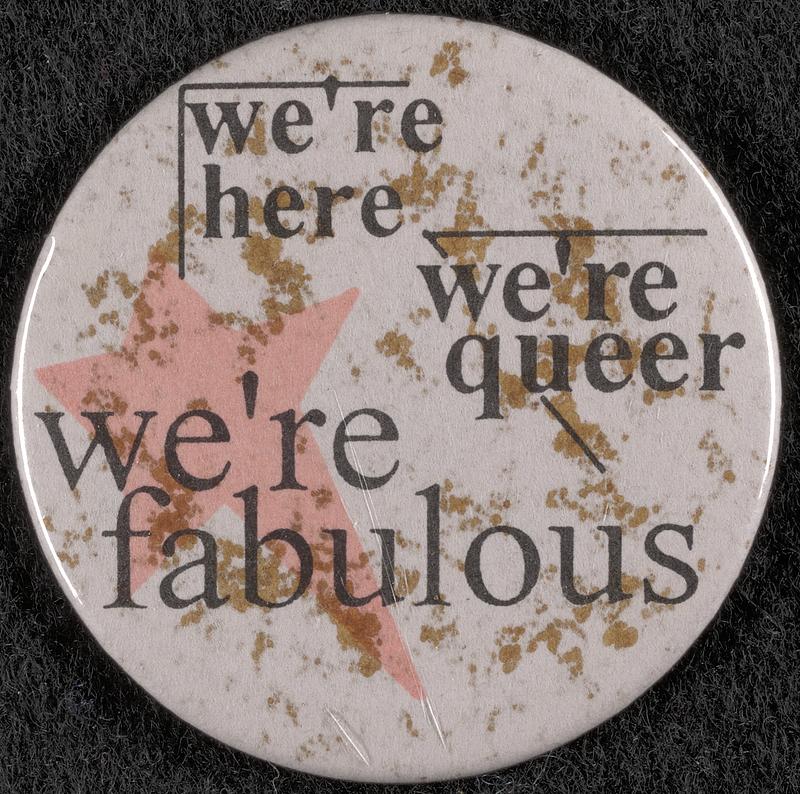 "We're here we're queer we're fabulous" button - Digital Commonwealth