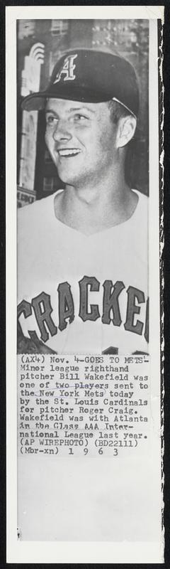 Goes to Mets'-Minor League righthand pitcher Bill Wakefield was one of ...