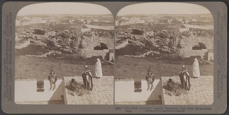"The New Calvary," outside the Damascus Gate, Jerusalem - Digital ...
