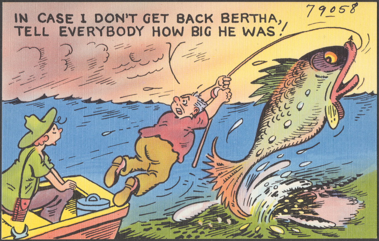 In case I don't get back Bertha, tell everyone how big he was ...