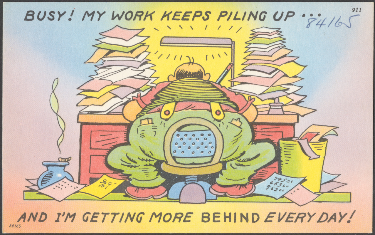 Busy! My work keeps piling up... and I'm getting more behind every day ...