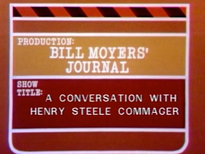 Bill Moyers Journal; A Conversation with Henry Steele Commager ...